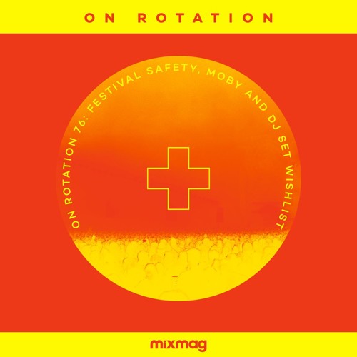 Stream On Rotation 076: Festival safety, Moby, DJ set wishlist by ...