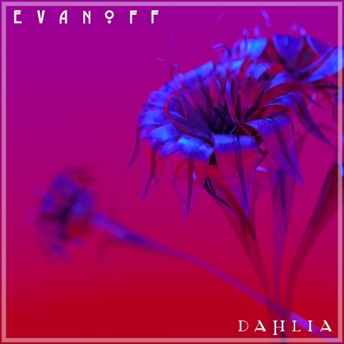 Stream Dahlia by Evanoff | Listen online for free on SoundCloud