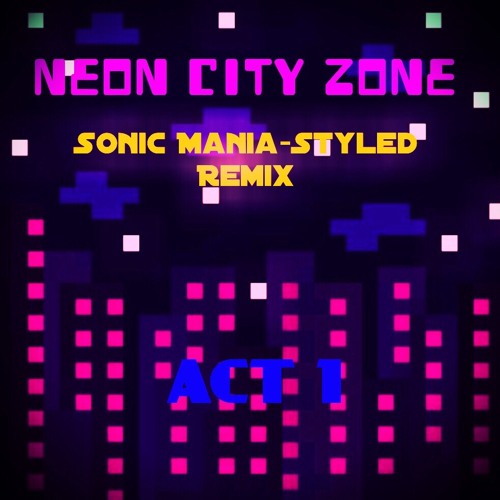 Stream Neon City Zone (Sonic Mania Remix) - Act 1 by mothballers ...