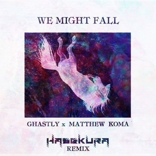 Stream Ghastly ft. Matthew Koma - We Might Fall (Hasekura Remix) by ...