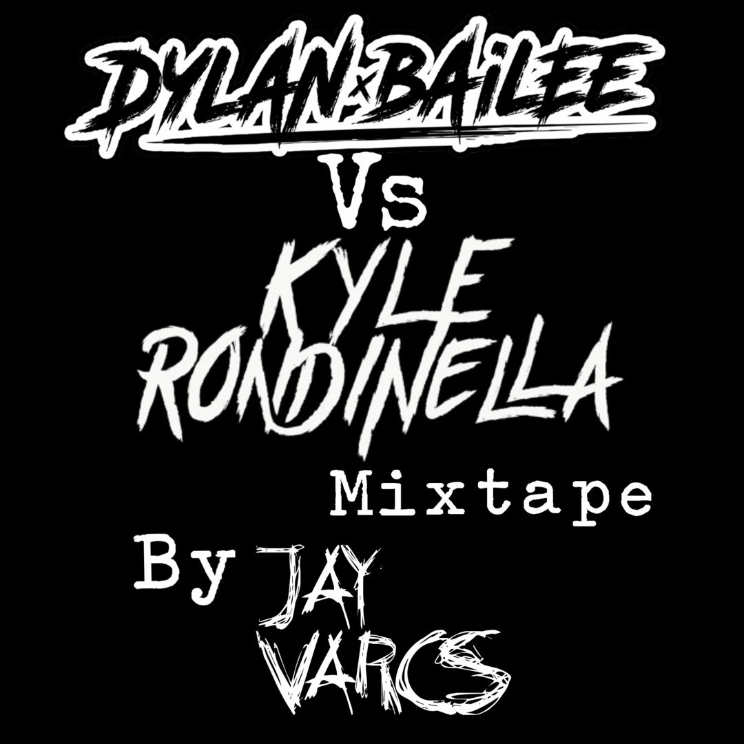 Stream Dylan Bailee Vs Kyle Rondinella (Mixtape) by JayVarcs | Listen ...