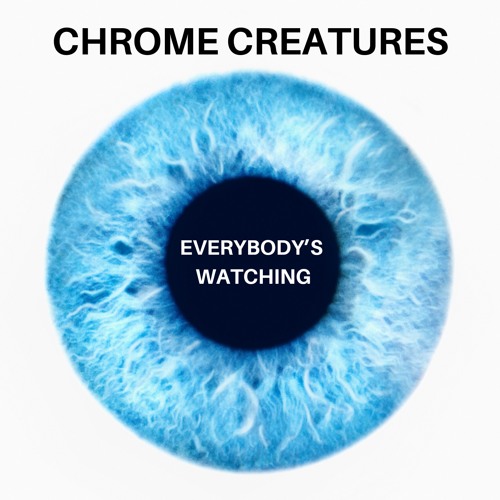 Stream Everybodys Watching by Chrome Creatures | Listen online for free ...