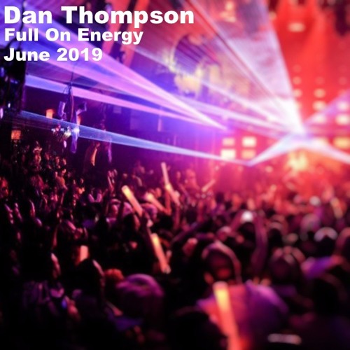 Stream Dan Thompson - Full On Energy (June 2019 Mix) by DanThompsonDJ ...