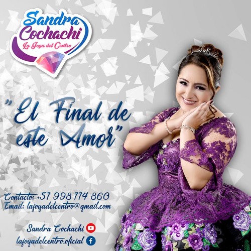 Stream Sandra Cochachi - La Joya del Centro - "El final de este Amor" (video lyrics) by Sandra ...