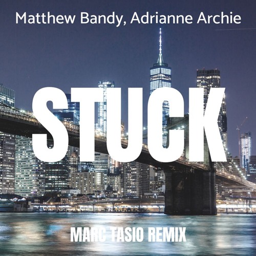 Stream Stuck - Matthew Bandy, Adrianne Archie by MarcTasio | Listen ...