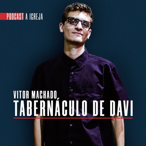 Stream Tabernáculo de Davi | Vitor Machado by A IGREJA | Listen online for free on SoundCloud