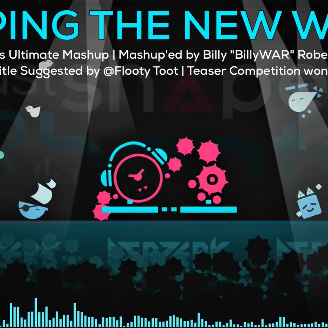 Stream Shaping the New World - Just Shapes & Beats Mega-Mashup - Over ...