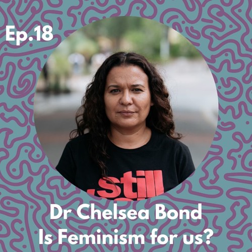 Stream episode Ep.18 Dr Chelsea Bond - Is Feminism For Us? by Hey Aunty ...