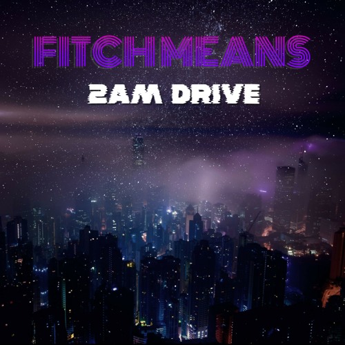 Stream 2AM Drive by Fitch Means | Listen online for free on SoundCloud