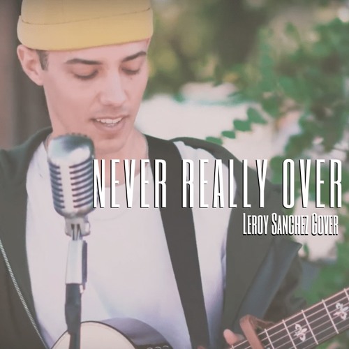Stream Leroy Sanchez - Never Really Over (Katy Perry Cover) by TGMixxed ...