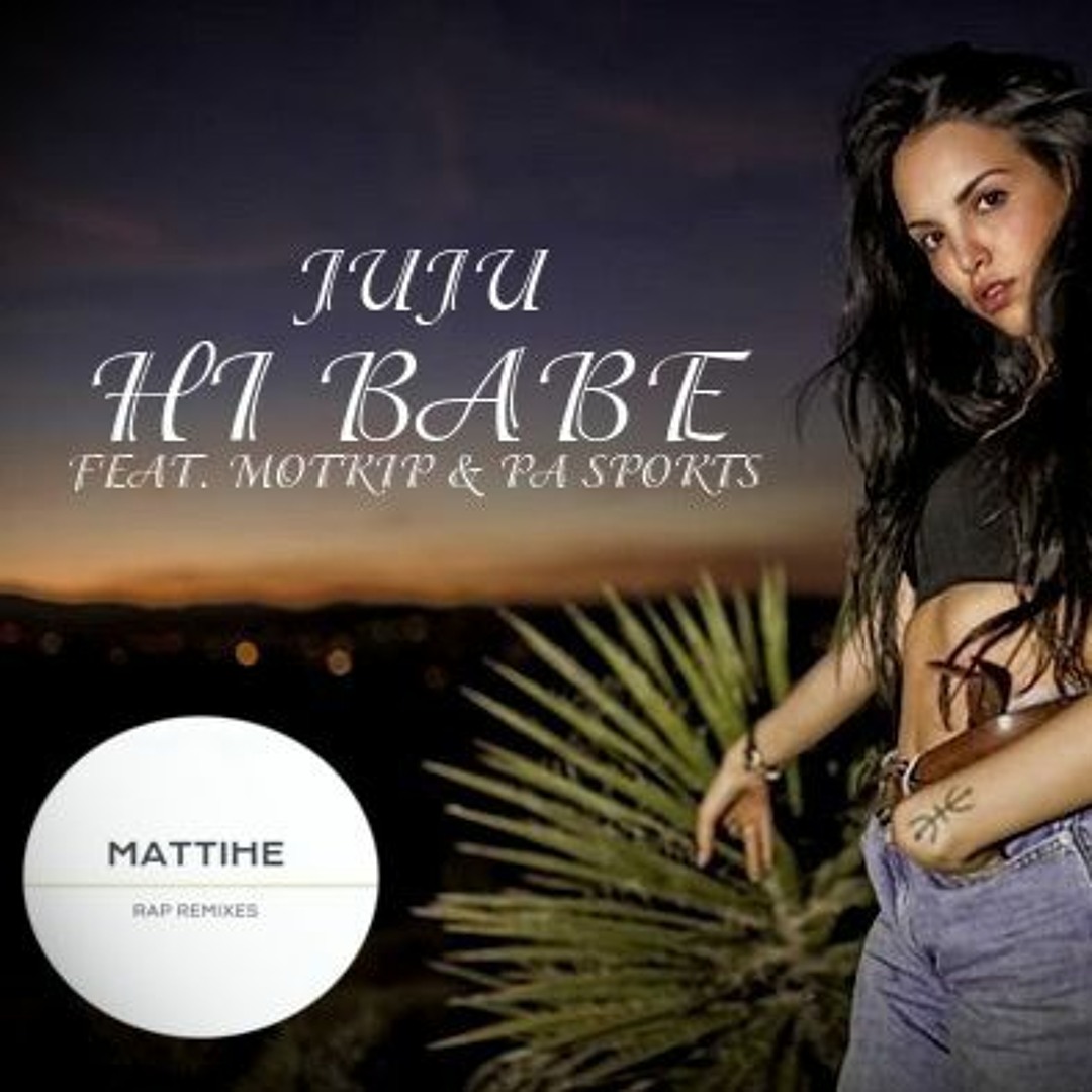 Stream Juju - Hi Babe (feat. MoTrip & Pa Sports) by MATTIHE | Listen ...