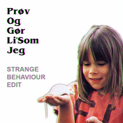 Stream Prøv Og Gør Li'Som Jeg (Strange Behaviour Edit) by S T RA N G E ... Stream Prøv Og Gør Li'Som Jeg (Strange Behaviour Edit) by S T RA N G E ...
