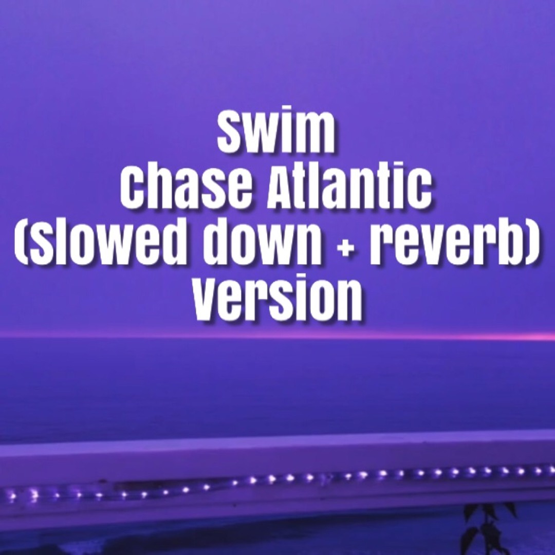 Stream Chase Atlantic Swim Slowed Down Reverb Version By Lixie