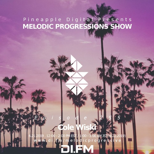 PINEAPPLE DIGITAL - Melodic Progressions Show 255 (Cole Wiski) 2019-06-21