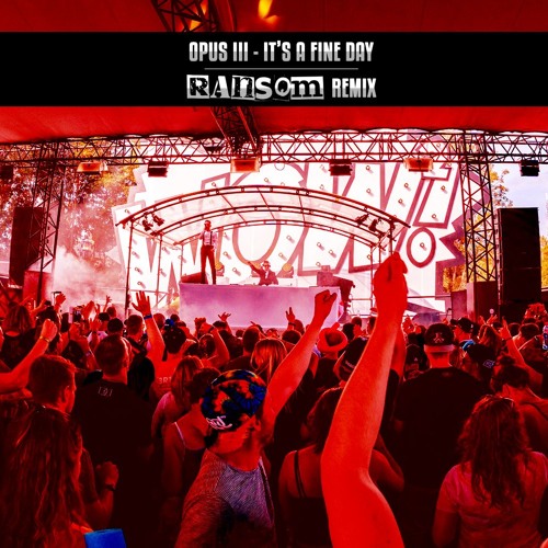 Stream It's A Fine Day (Ransom Remix) FREE DOWNLOAD by RansomMusicNL ...