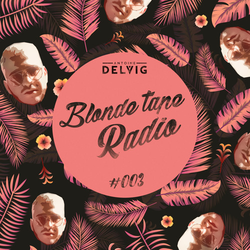 Antoine Delvig - BlondeTape 003 2019-06-27