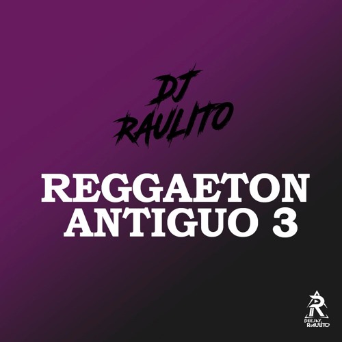 Stream Reggaeton Antiguo 3 - DJ Raulito by DJ Raulito ® | Listen online ...