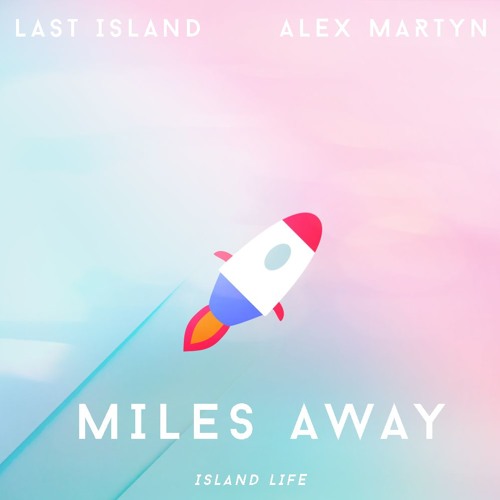 Stream Last Island, Alex Martyn - Miles Away by Island Life | Listen ...