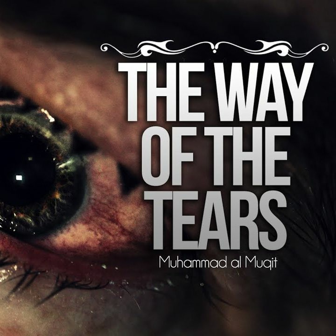 Stream The Way Of The Tears - Exclusive Nasheed - Muhammad Al Muqit by ...