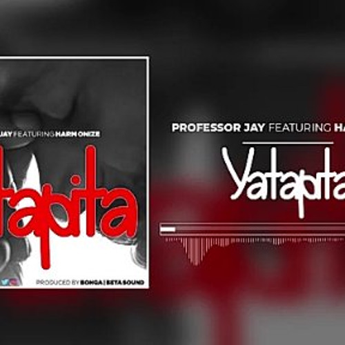 Stream Professor_Jay_Feat_Harmonize_-_YATAPITA_(Official_Audio) by Gee ...