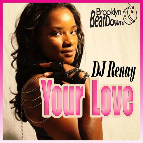 Stream DJ Renay - Your Love [Brooklyn BeatDown Music] by Brooklyn ...