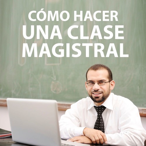 Stream Cómo Hacer Una Clase Magistral by unschvirtual | Listen online ...