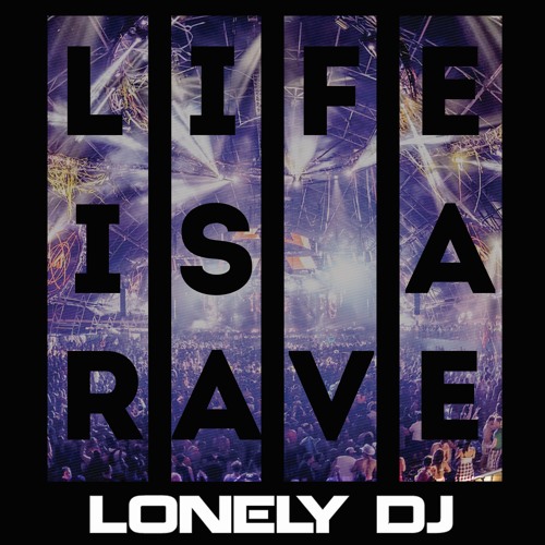 Stream Lonely Dj - Life Is A Rave by Lonely Dj | Listen online for free ...