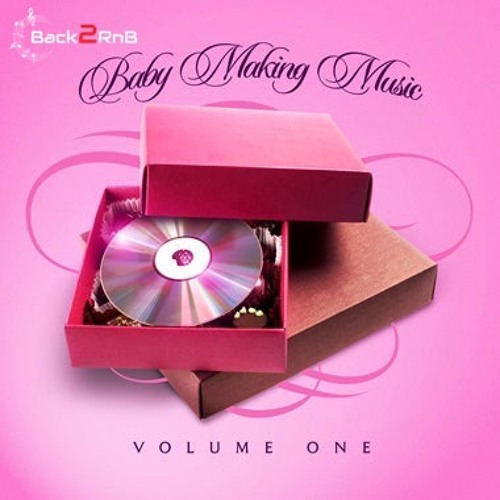 Stream Back2RnB Presents Baby Making Music Vol.1 by Back2RnB | Listen ...