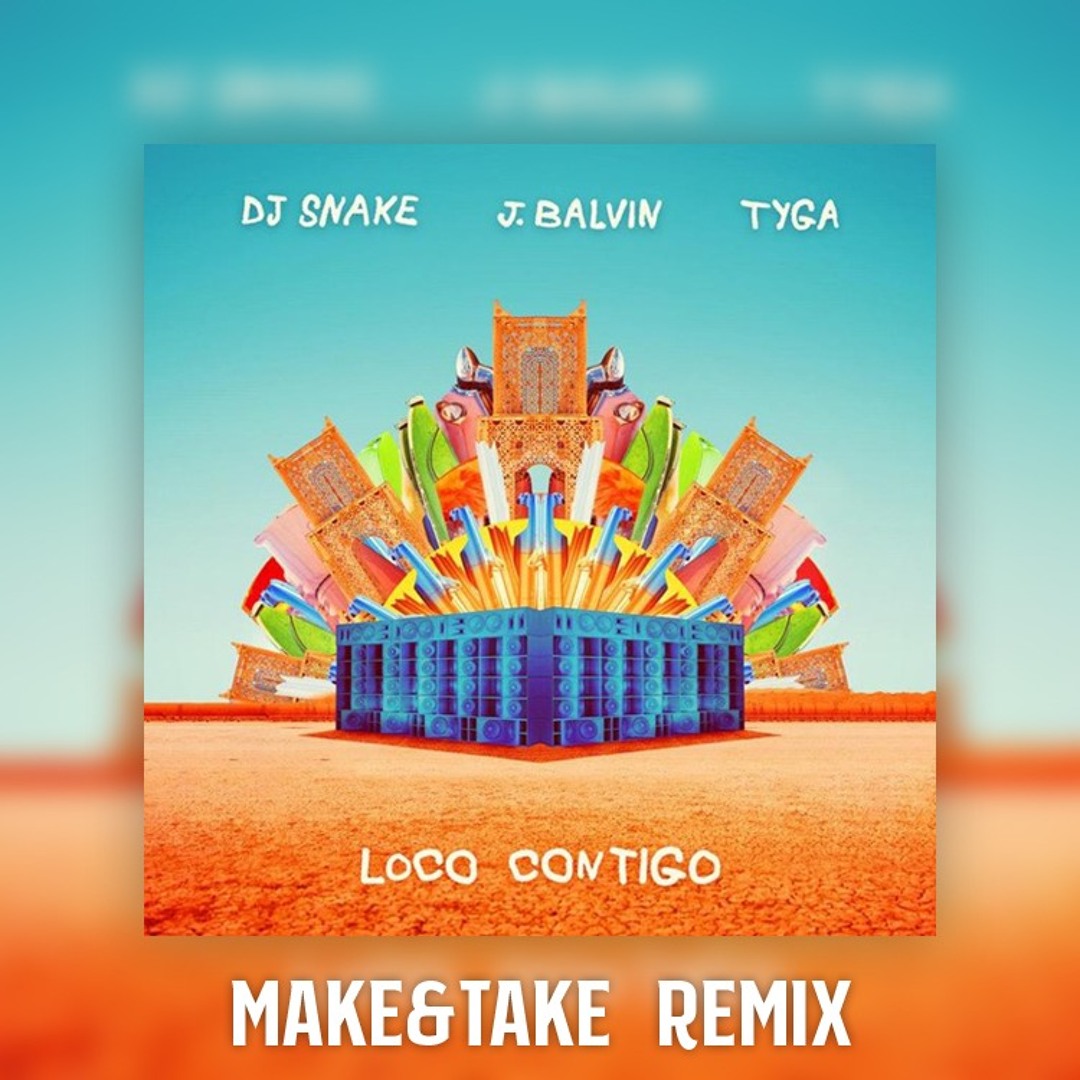Listen to Dj Snake, J. Balvin, Tyga - Loco Contigo (Make & Take Remix ...