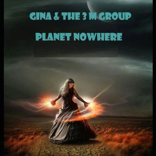 Stream Planet Nowhere Gina & The 3 M Group by Gina Wood | Listen online ...