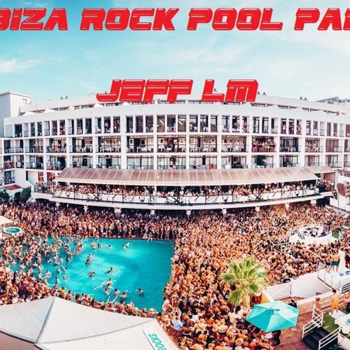 Stream IBIZA ROCK POOL PARTY BY JEFF LM by Jeff Lm | Listen online for ...