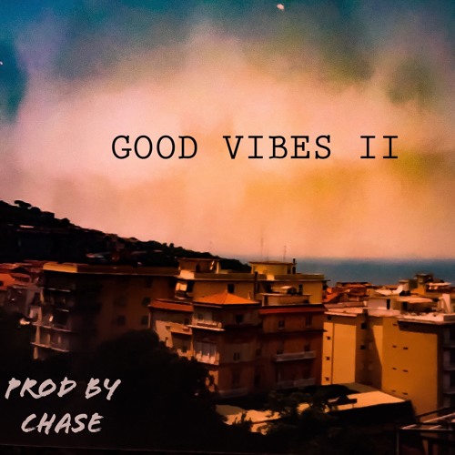 Stream chase | Listen to GOOD VIBES II | EP 2019 playlist online for ...