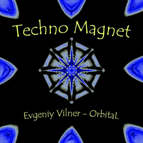 Stream Evgeniy Vilner - Orbital by Techno Magnet | Listen online for free on SoundCloud