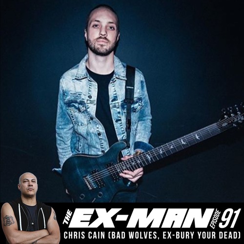 Stream Ex-Man Podcast Ep.91 - Chris Cain (Bad Wolves, ex-Bury Your Dead ...
