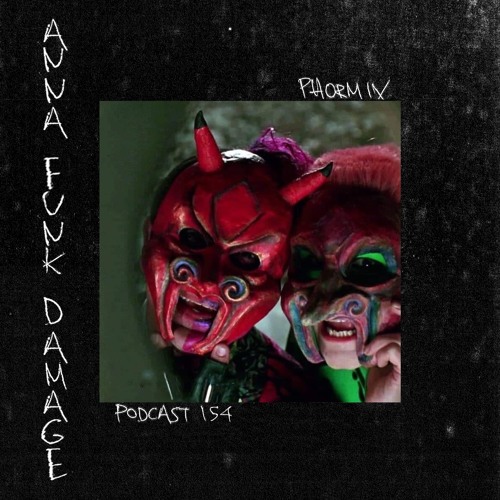 Stream Phormix Podcast #154 ANNA FUNK DAMAGE by Phormix | Listen online ...