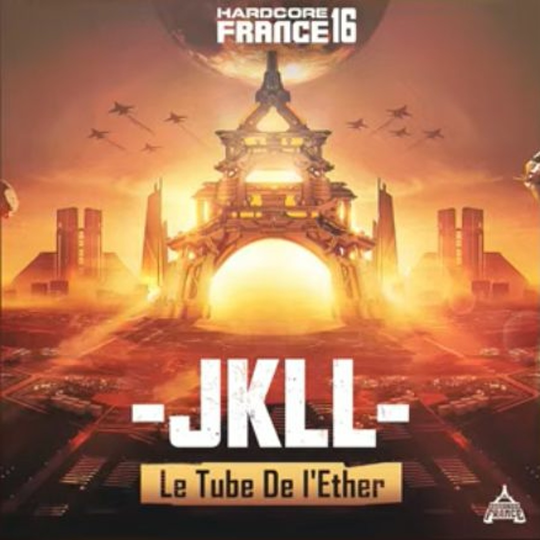 Stream JKLL - Le Tube De L'Ether (OUT NOW ON HARDCORE FRANCE RECORDS ...