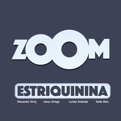 Stream Zoom Estriquinina / Alexandre Striq e Banda by Estriquinina ...
