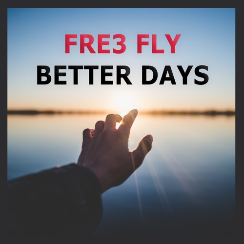 Stream Fre3 Fly - Better Days by FRE3 FLY | Listen online for free on ...