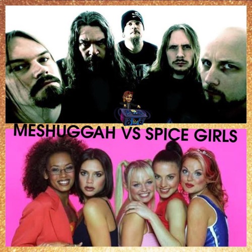 Stream episode Struth Remix - Meshuggah vs Spice Girls by DJ Struth ...