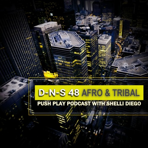 Stream Push Play Podcast Afro House Sessions 48 By Shelli Diego