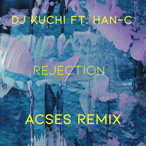 Stream Dj Kuchi ft. Han-C - Rejection(Acses Remix) by ACSES | Listen ...