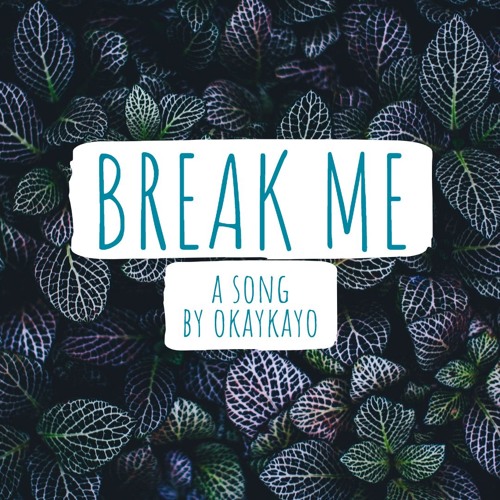 Stream Break Me by okay kayo | Listen online for free on SoundCloud