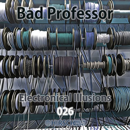 Stream Bad Professor - Electronical Illusions 026 by hirschmilch ...