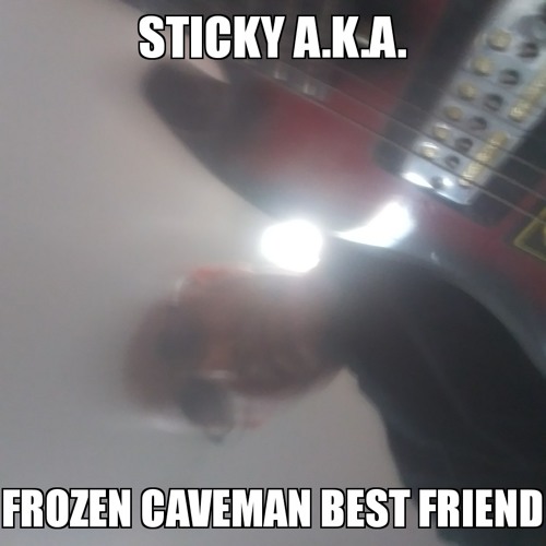 Stream Sticky A.K.A. | Listen to Frozen Caveman Best Friend playlist ...