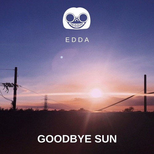 Stream Goodbye Sun by E D D A | Listen online for free on SoundCloud