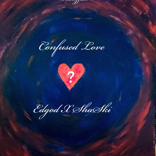 Stream Confused Love (EdGod X ShaSki) by ShaSki | Listen online for ...