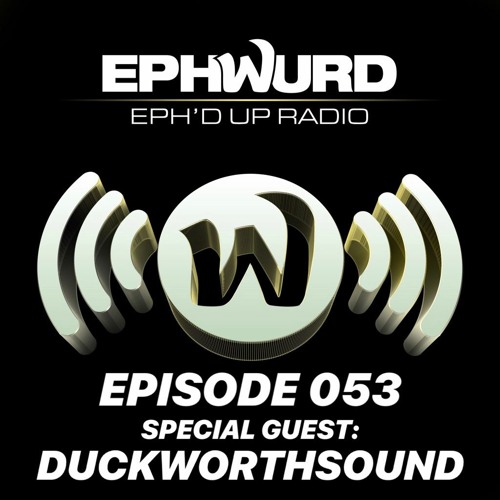 Ephwurd & Duckworthsound - Eph'd Up Radio 053 2019-07-23