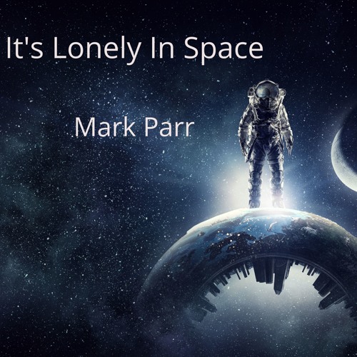 Stream It's Lonely In Space by Mark Parr | Listen online for free on ...