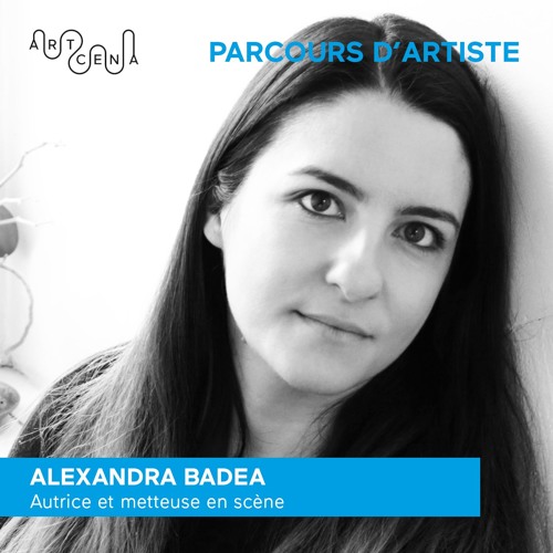 Stream Parcours d'artiste - Alexandra Badea by ARTCENA | Listen online ...
