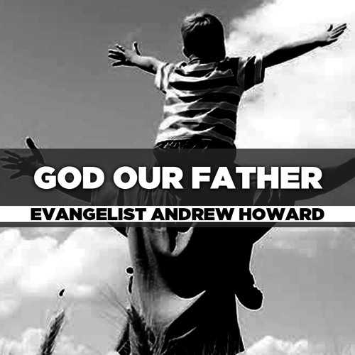 Stream Evangelist Andrew Howard - 2019.07.10 Wed - God Our Father by ...